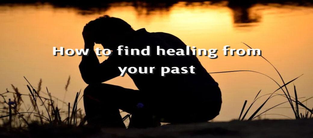 How to Find Healing from Your Past - Kingdom Alignment Ministries