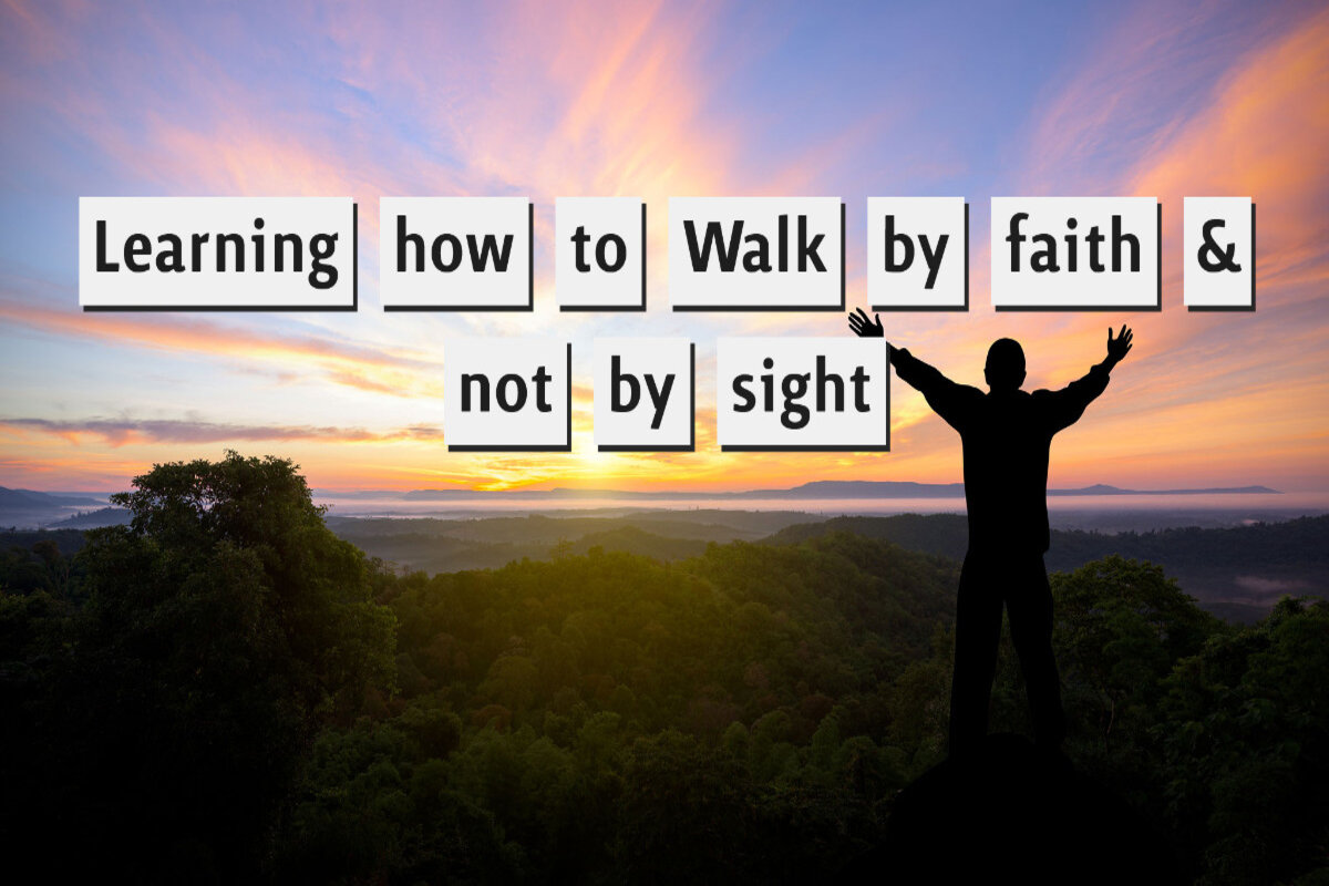 How to walk by faith and not by sight - Kingdom Alignment Ministries